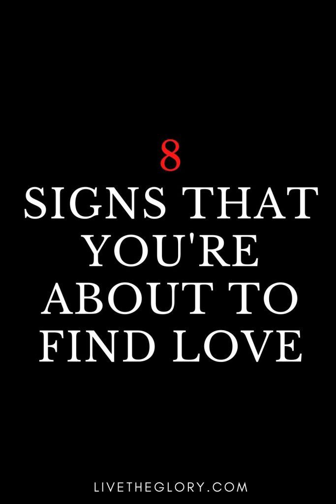 8 signs that you're about to find love - Live the glory